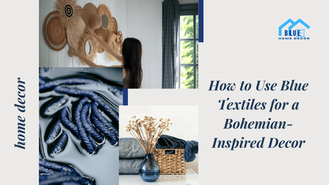 How to Use Blue Textiles for a Bohemian-Inspired Decor