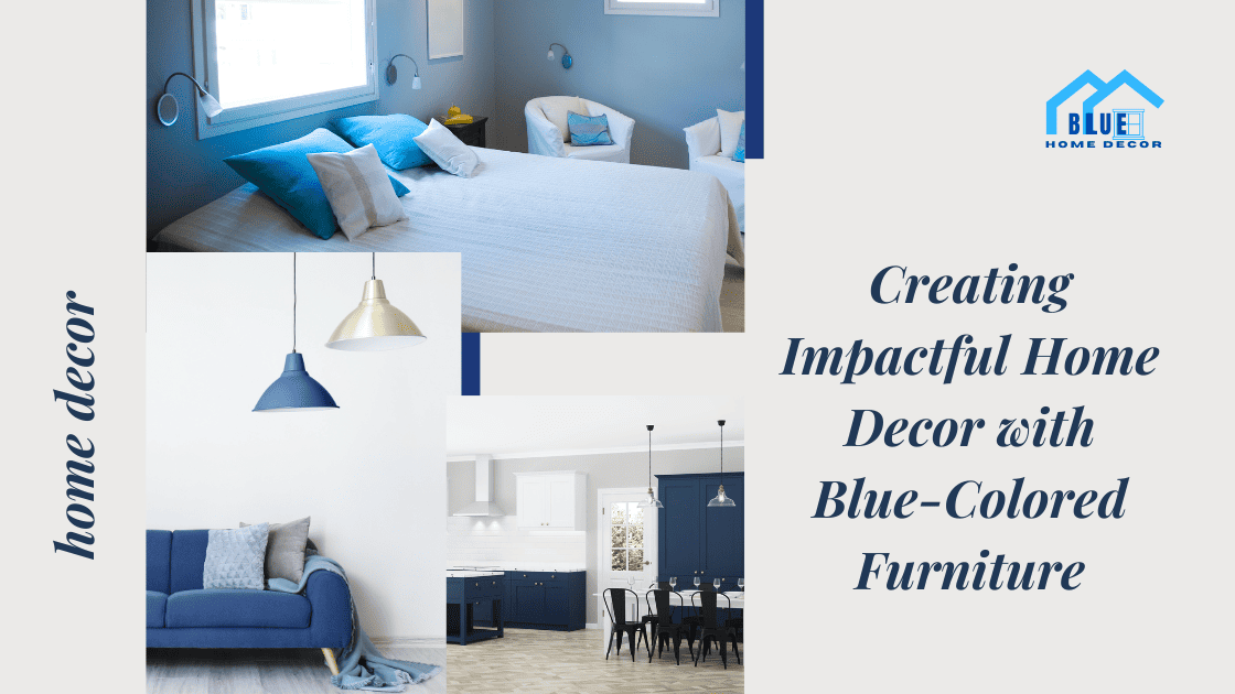 Creating Impactful Home Decor with Blue-Colored Furniture