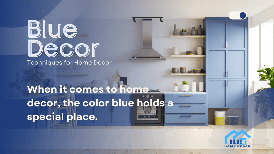 Blue Home Décor Accents: Techniques to Decorate with Blue